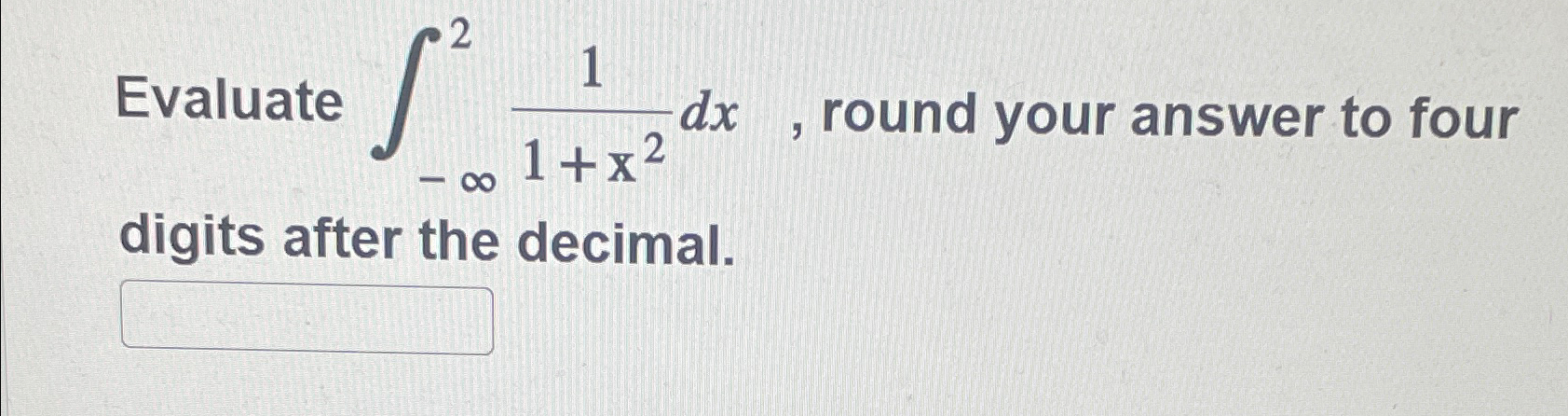 Solved Evaluate ∫-∞211+x2dx, ﻿round your answer to four | Chegg.com