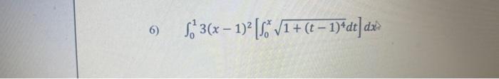Solved 6 ∫013 X−1 2[∫0x1 T−1 4dt]dx