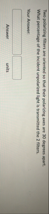 Solved Two polarizing filters are oriented so that their | Chegg.com