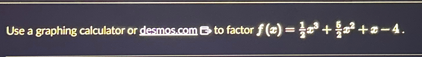 Solved Use a graphing calculator or desmos.com E ﻿to factor | Chegg.com