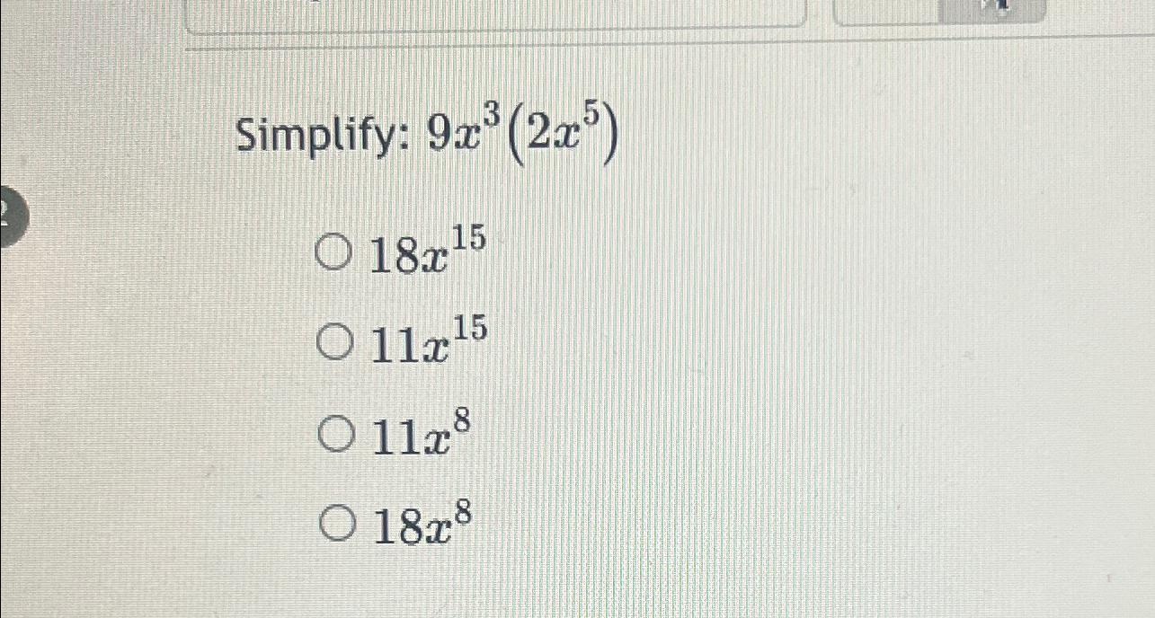 Solved Simplify: 9x3(2x5)18x1511x1511x818x8 | Chegg.com