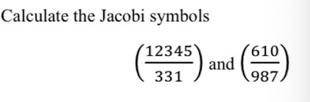 Solved Calculate the Jacobi symbols(12345331) ﻿and (610987) | Chegg.com