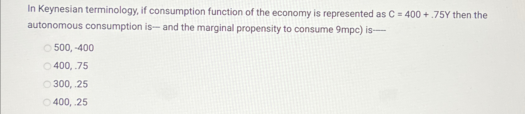 Solved In Keynesian terminology, if consumption function of | Chegg.com