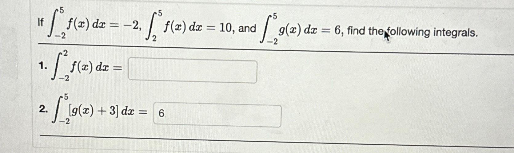 Solved If ∫-25f(x)dx=-2,∫25f(x)dx=10, ﻿and ∫-25g(x)dx=6, | Chegg.com