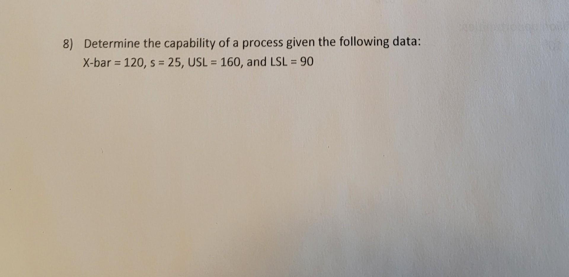 Solved 8) Determine the capability of a process given the | Chegg.com