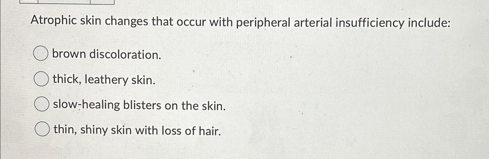 Solved Atrophic skin changes that occur with peripheral | Chegg.com