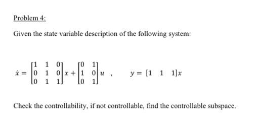Solved Problem 4: Given the state variable description of | Chegg.com