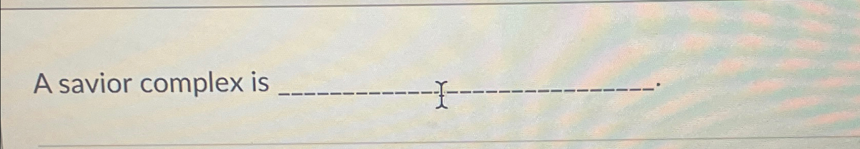 Solved A savior complex is | Chegg.com