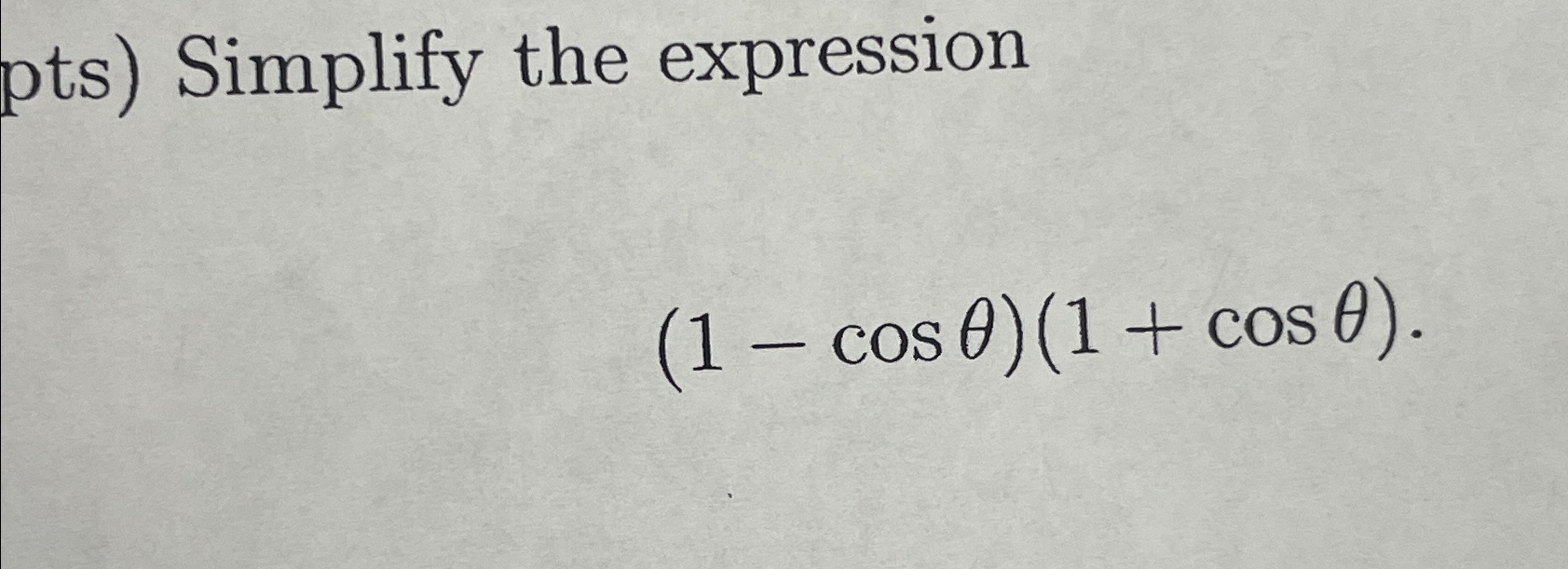 Solved pts) ﻿Simplify the expression(1-cosθ)(1+cosθ). | Chegg.com