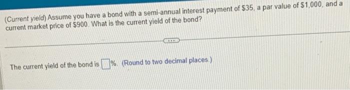 Solved (Current yield) Assume you have a bond with a | Chegg.com