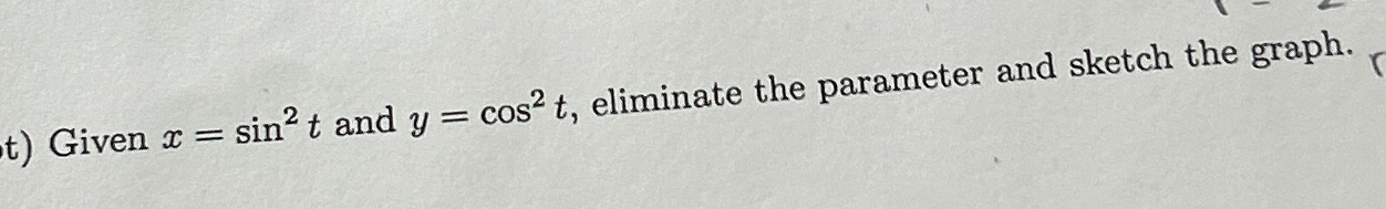 Solved Given x=sin2t ﻿and y=cos2t, ﻿eliminate the parameter | Chegg.com