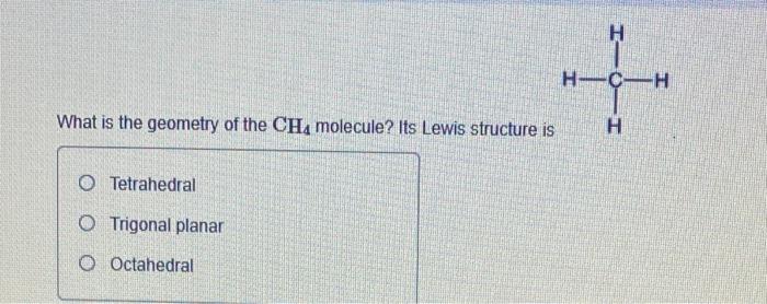 Solved H H-¢-H What is the geometry of the CH, molecule? Its | Chegg.com