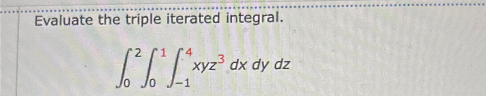 Solved Evaluate the triple iterated | Chegg.com