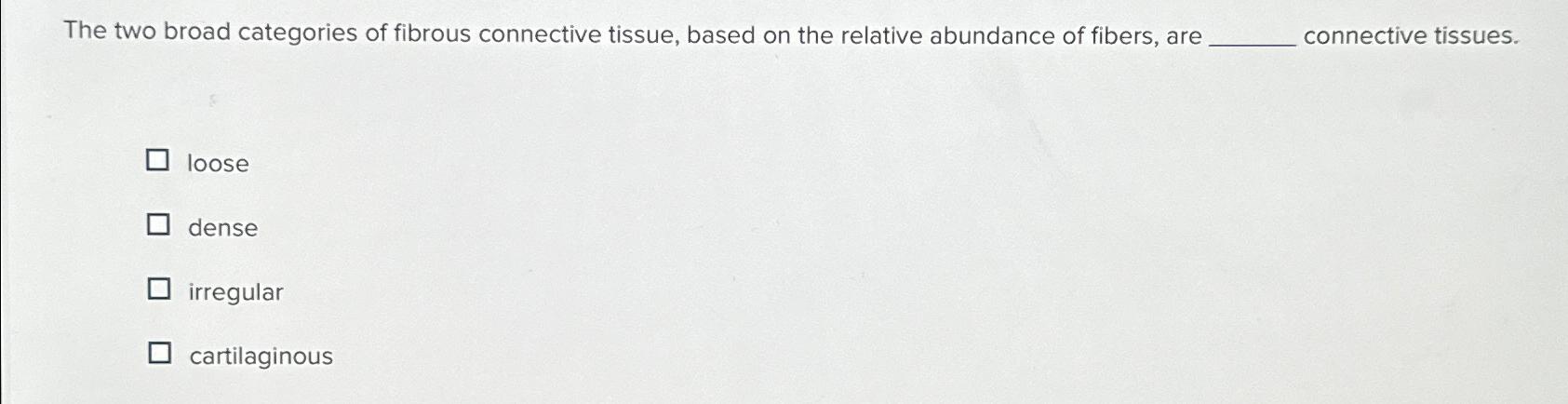 Solved The two broad categories of fibrous connective | Chegg.com