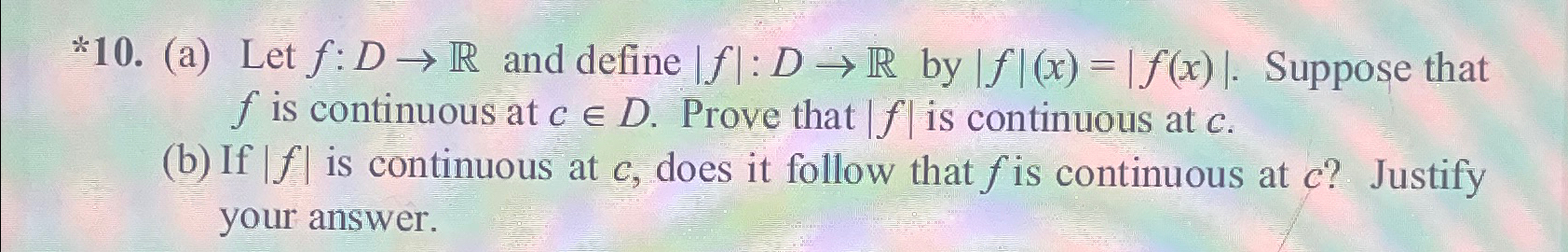 Solved *10. (a) ﻿Let f:D→R ﻿and define |f|:D→R ﻿by | Chegg.com