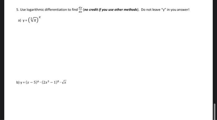 Solved 5. Use logarithmic differentiation to find (no credit | Chegg.com