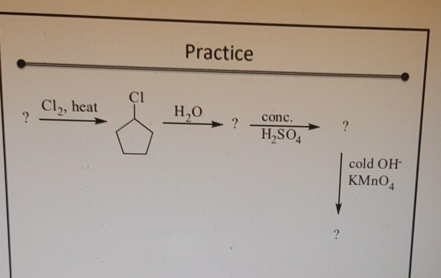 Solved Practice CI Cl, heat ? HO ? conc. H2SO4 ? cold OH | Chegg.com