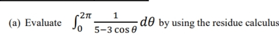Solved (a) ﻿Evaluate ∫02π15-3cosθdθ ﻿by using the residue | Chegg.com