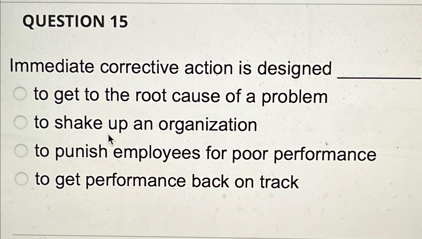 Solved QUESTION 15Immediate corrective action is | Chegg.com