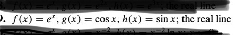 Solved f(x)=ex,g(x)=cosx,h(x)=sinx; the real line | Chegg.com