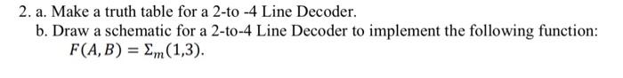 Solved 2. a. Make a truth table for a 2-to -4 Line Decoder. | Chegg.com