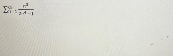 Solved ∑n=1∞2n4−1n3 | Chegg.com