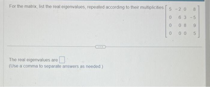 Solved For the matrix, list the real eigenvalues, repeated | Chegg.com