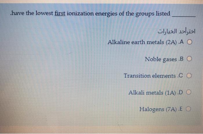 Solved have the lowest first ionization energies of the | Chegg.com