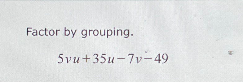 Solved Factor by grouping.5vu+35u-7v-49 | Chegg.com