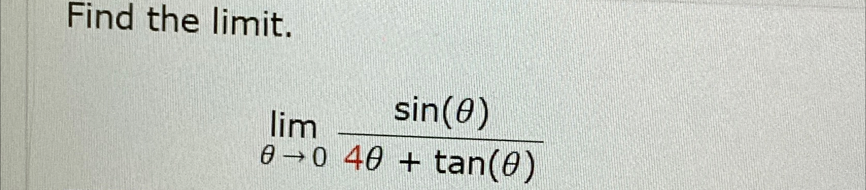 Solved Find the limit.limθ→0sin(θ)4θ+tan(θ) | Chegg.com