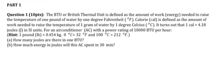 Solved PART 1 Question 1 (10pts): The BTU or British Thermal | Chegg.com