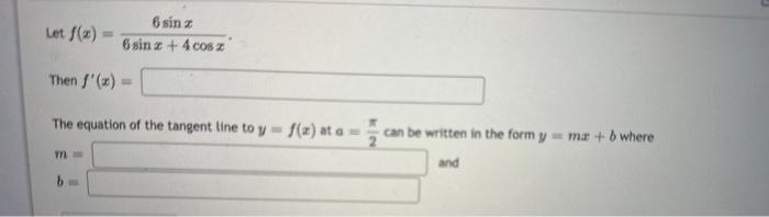 Solved Let f(x)=6sinx+4cosx6sinx Then f′(x)= The equation of | Chegg.com