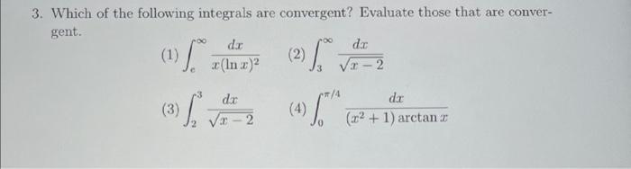 Solved 3. Which of the following integrals are convergent? | Chegg.com