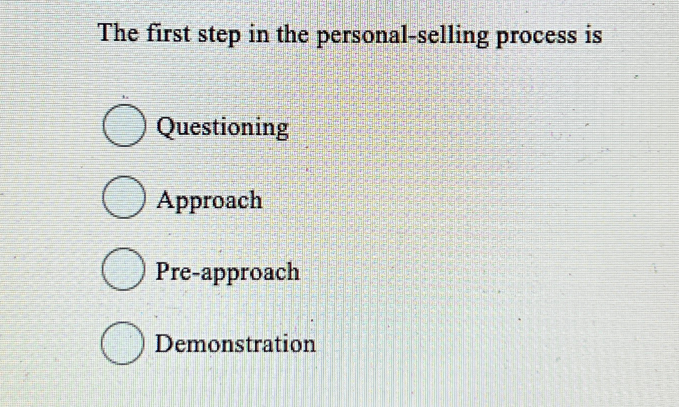 Solved The first step in the personal-selling process | Chegg.com