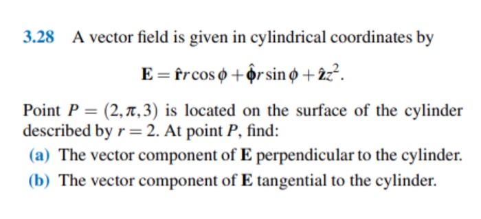 Solved 3.28 A vector field is given in cylindrical | Chegg.com