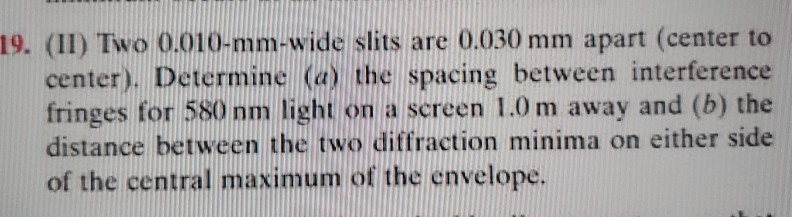 Solved 19. (II) Two 0.010-mm-wide slits are 0.030 mm apart | Chegg.com