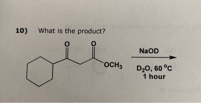 Solved 10) What is the product? O O NaOD OCH3 D20, 60 °C 1 | Chegg.com