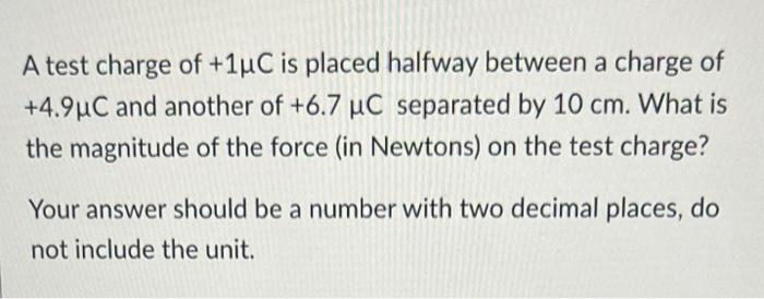 Solved A test charge of +1μC is placed halfway between a | Chegg.com