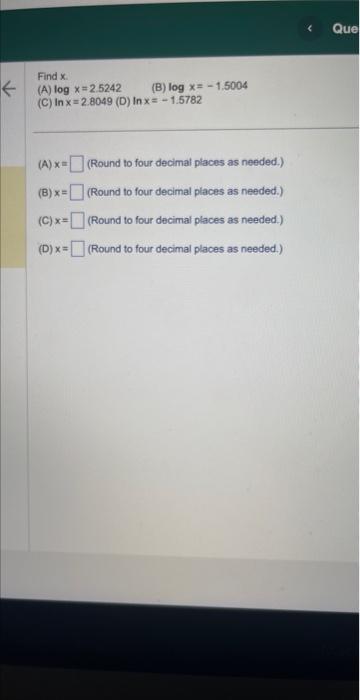 Solved Find x (A) logx=2.5242 (B) logx=−1.5004 (C) | Chegg.com