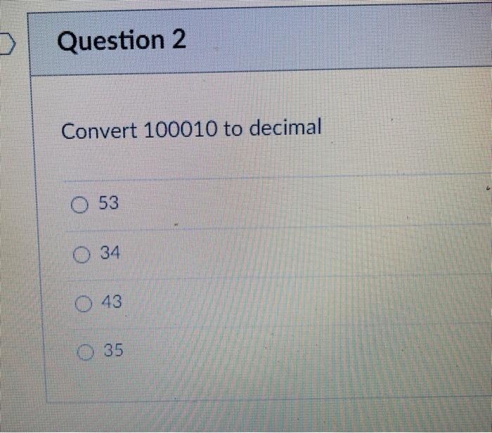 Solved Question 2 Convert 100010 to decimal 53 0 34 43 | Chegg.com