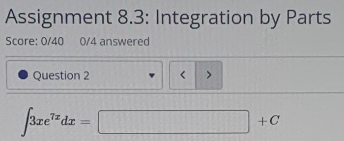 Solved Assignment 8.3: Integration by Parts Score: 0/40 0/4 | Chegg.com