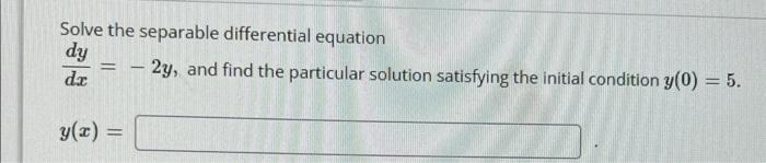 Solved Solve the separable differential equation dxdy=−2y, | Chegg.com