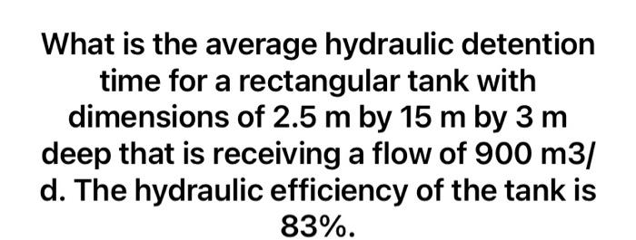 Solved What is the average hydraulic detention time for a | Chegg.com