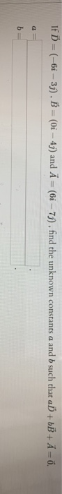 Solved If D = (-6i - 3j), B = (0i - 4j) and A = (61 - 71), | Chegg.com