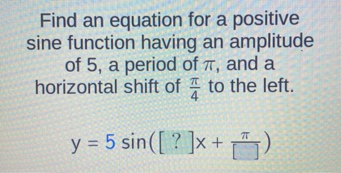Solved Find an equation for a positive sine function having | Chegg.com