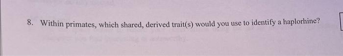 8. Within primates, which shared, derived trait(s) | Chegg.com