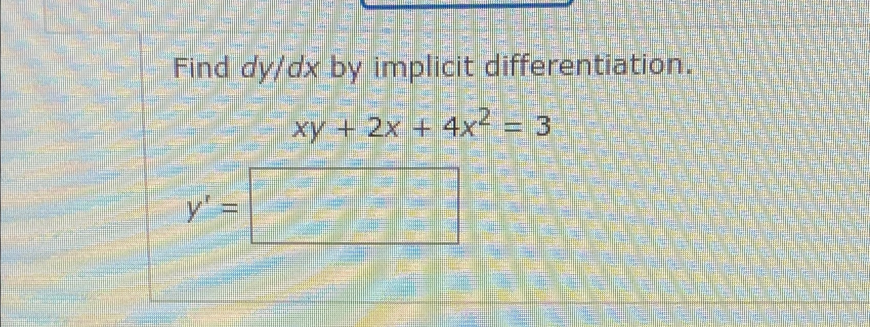 Solved Find dydx ﻿by implicit differentiation.xy+2x+4x2=3y'= | Chegg.com