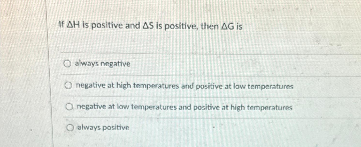 Solved If \\\\Delta H is positive and \\\\Delta S is | Chegg.com