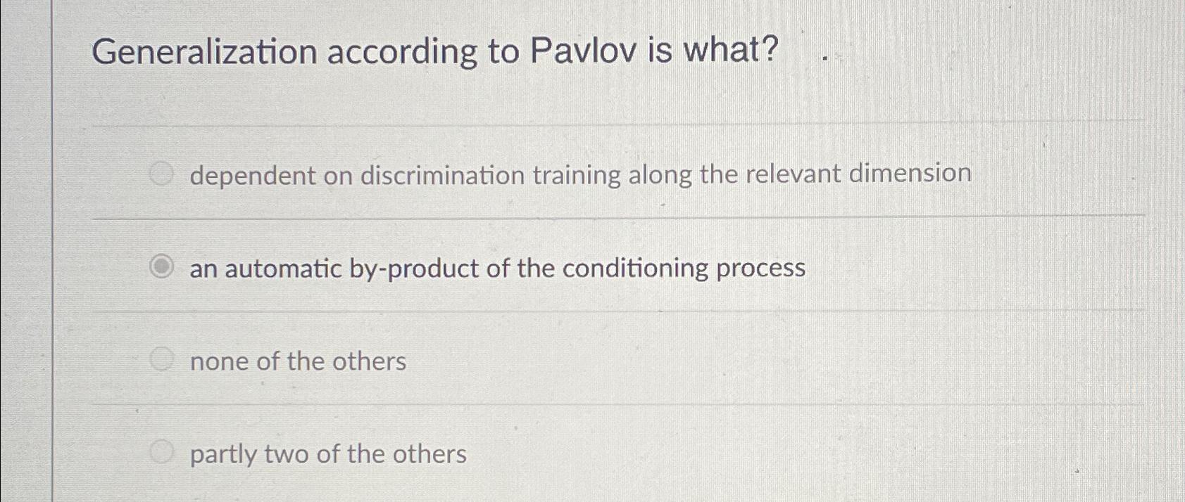 Solved Generalization according to Pavlov is what?dependent | Chegg.com