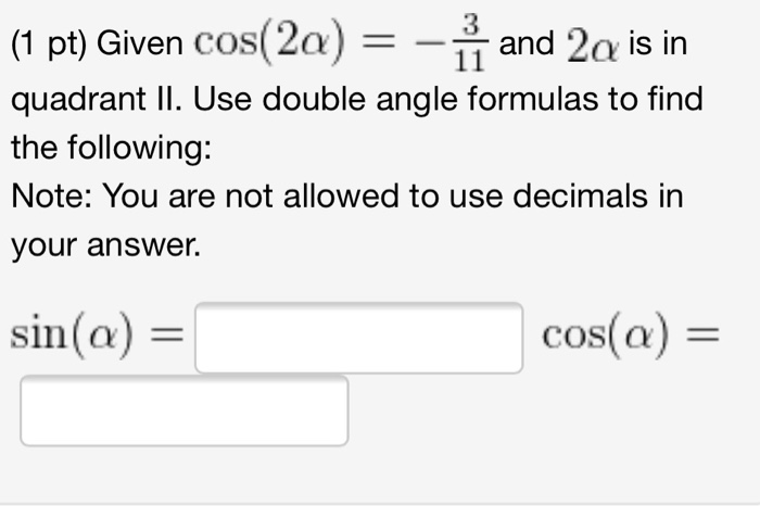 Solved (1 pt) Given cos(2a) = -ỉ and 2q is in 3 11 quadrant | Chegg.com
